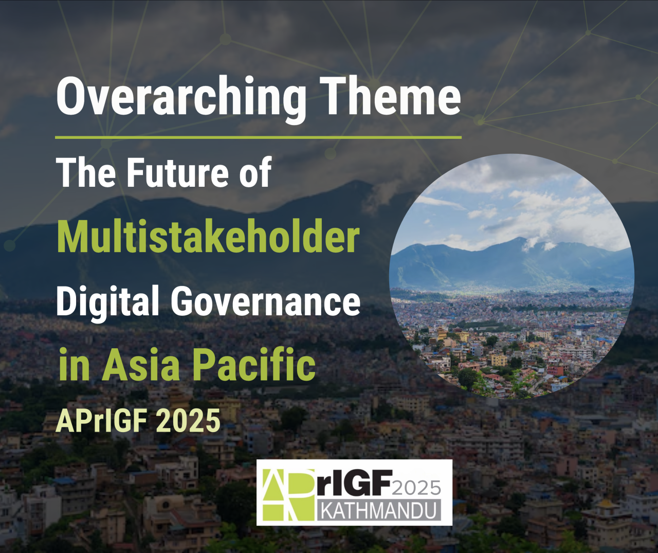APrIGF 2025 Overarching Theme: The Future of Multistakeholder Digital ...